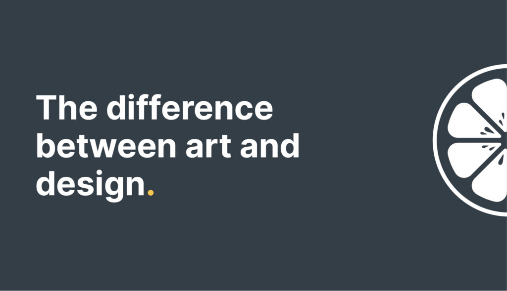 Design is not art. Here’s why. | Lemon Tree Marketing